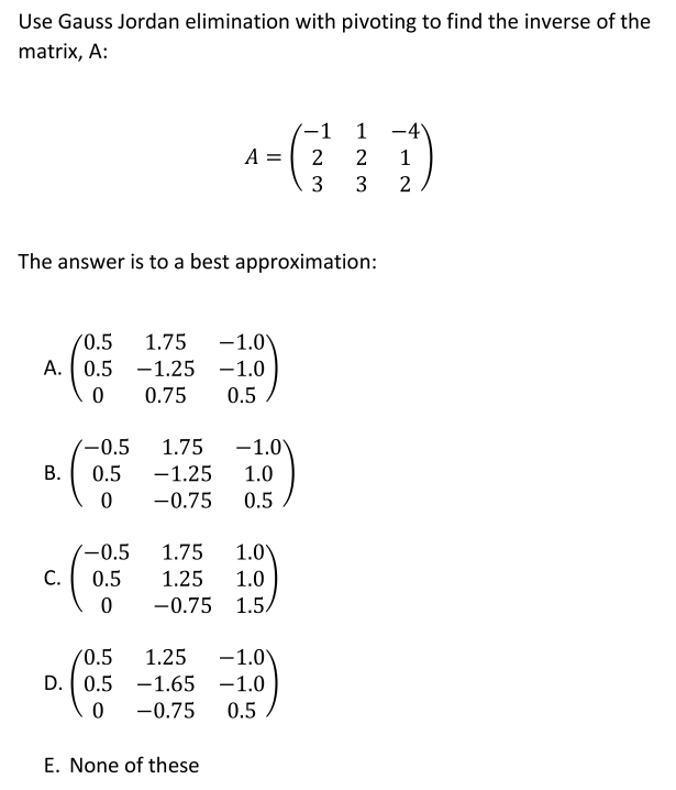 use gauss jordan elimination with pivoting to find the inverse of the ...